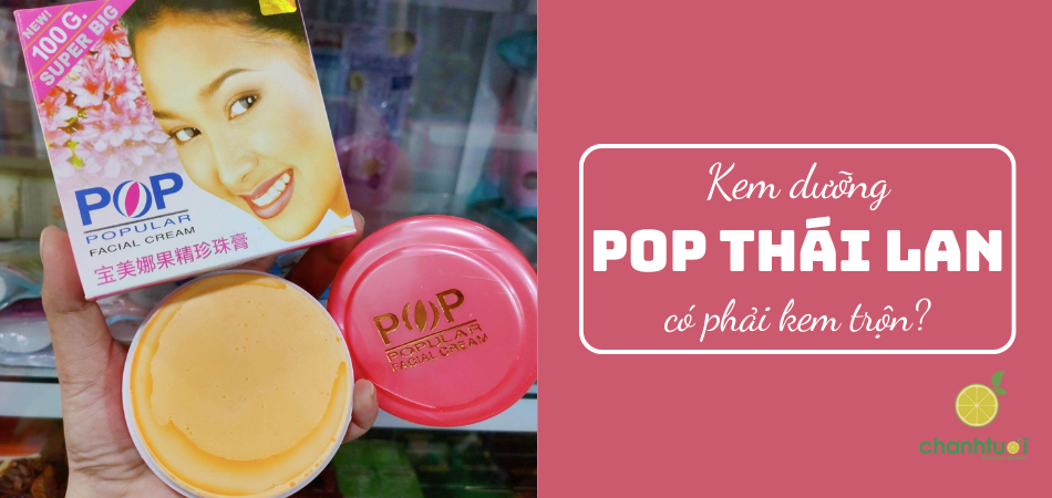 Review kem Pop Thái Lan: Cẩn thận "tiền mất tật mang"