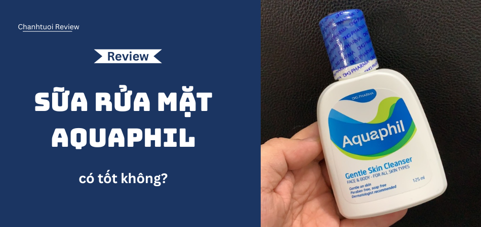 Review Sữa Rửa Mặt Aquaphil: Có Phải "Bản Dupe" Của Cetaphil?