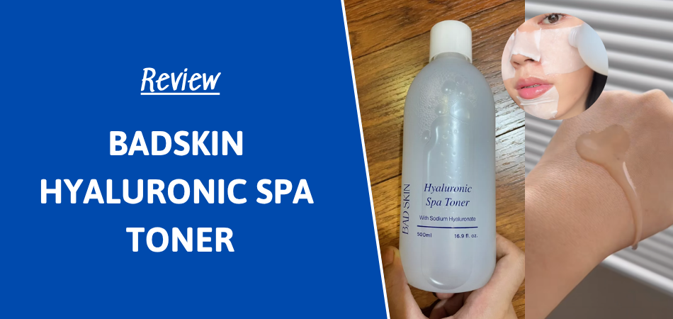 Review Badskin Hyaluronic Spa Toner: Viral là xứng đáng!