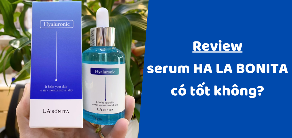 Review serum HA LA BONITA Vital Hyaluronic Acid tốt không?