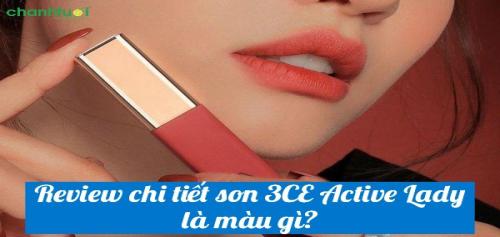 Son 3CE Active Lady là màu gì? Màu son lên môi chuẩn không?